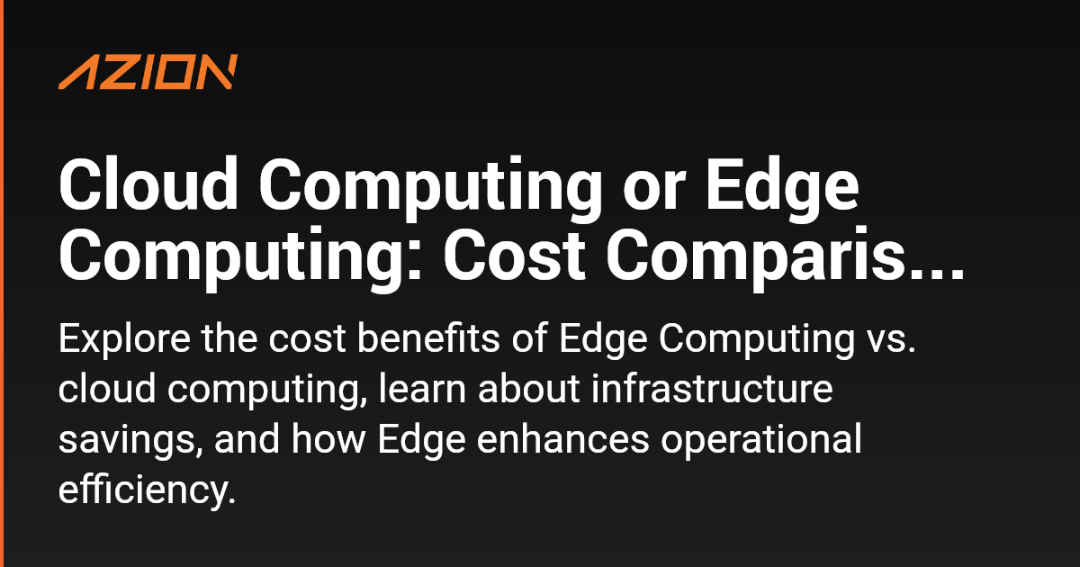 Cloud Computing or Edge Computing: Cost Comparison | Azion Cloud Computing or Edge Computing: Cost Comparison | Azion