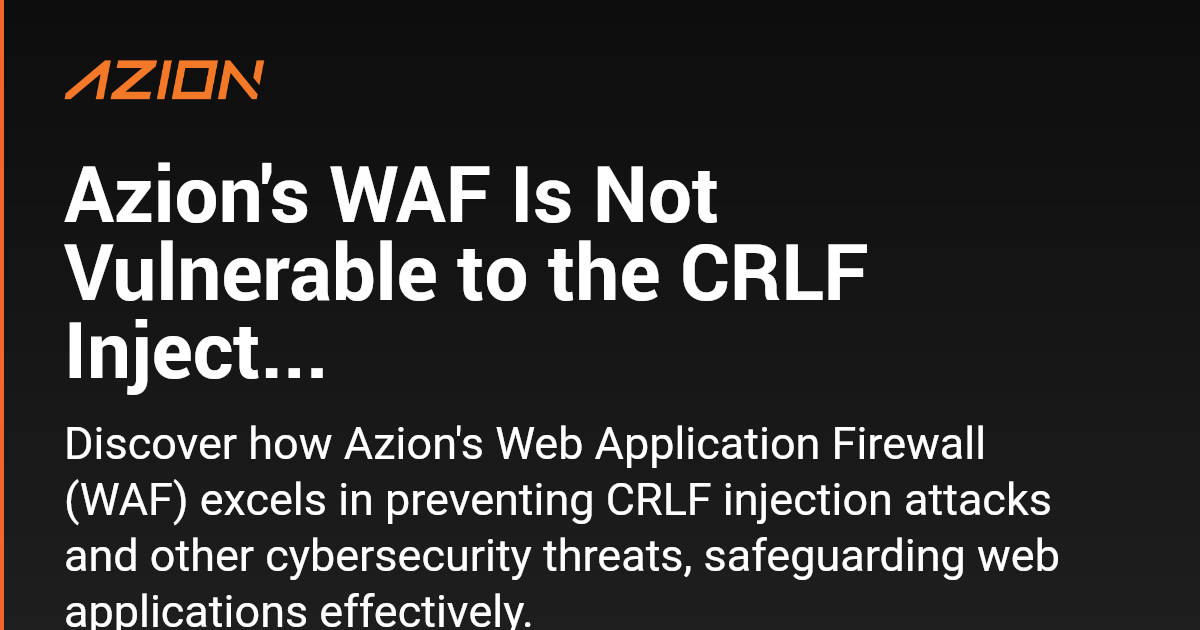 Azion's WAF Is Not Vulnerable to the CRLF Injection Bypass | Azion Azion's WAF Is Not Vulnerable to the CRLF Injection Bypass | Azion