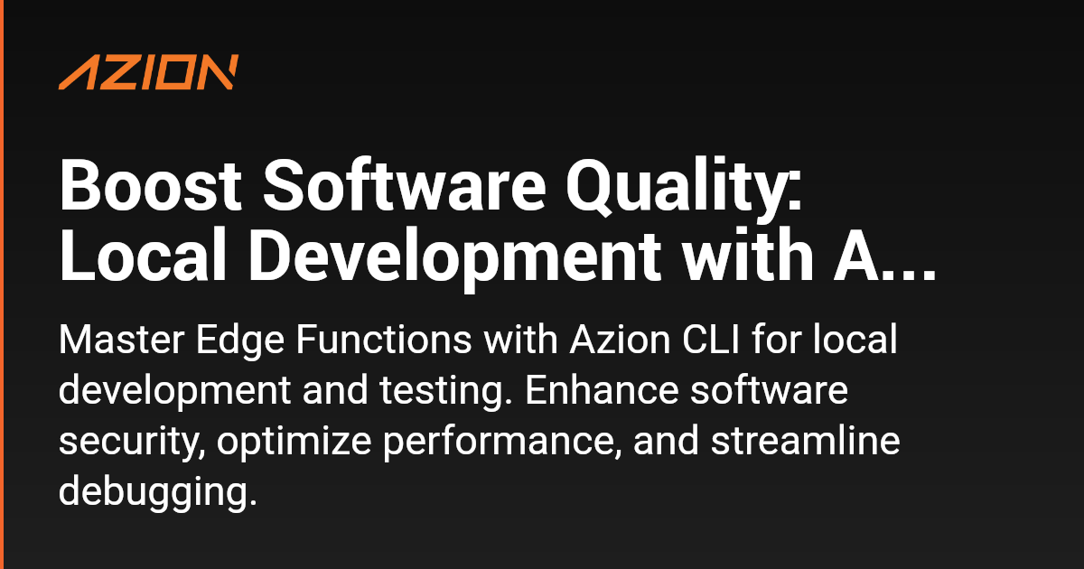 Boost Software Quality: Local Development with Azion CLI | Azion Boost Software Quality: Local Development with Azion CLI | Azion