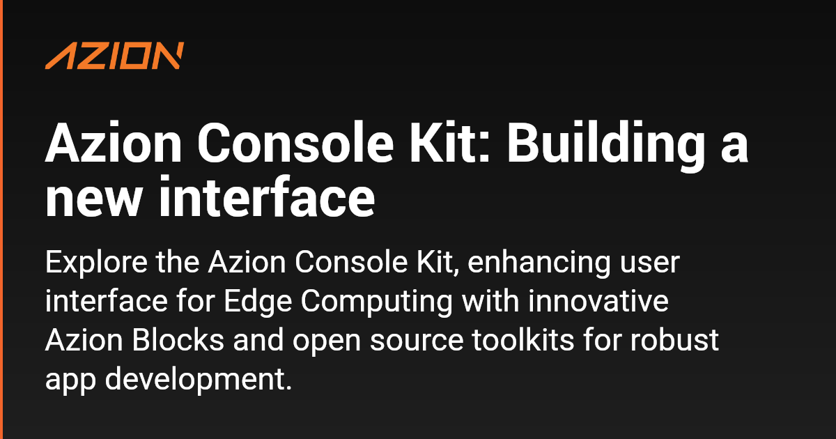 Azion Console Kit: Building a new interface | Azion Azion Console Kit: Building a new interface | Azion