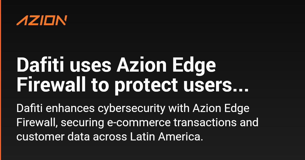 Dafiti uses Azion Edge Firewall to protect users' access and credit ... Dafiti uses Azion Edge Firewall to protect users' access and credit ...