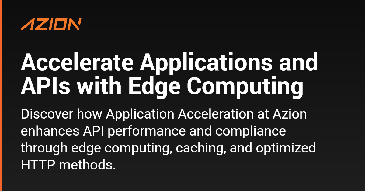 Accelerate Applications And Apis With Edge Computing Azion Documentation