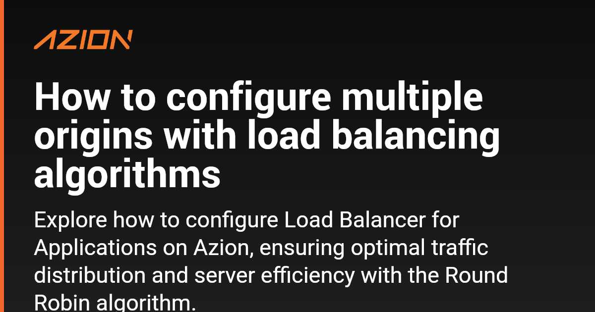 How To Configure Multiple Origins With Load Balancing Algorithms Azion Documentation