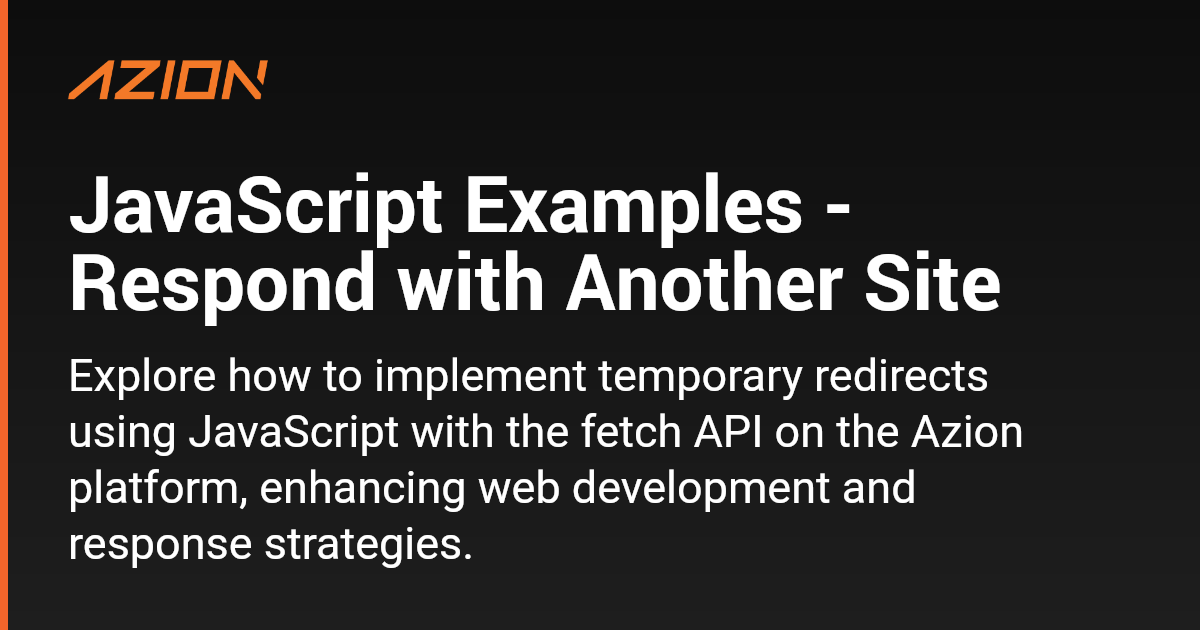 JavaScript Examples - Respond with Another Site - Azion Documentation JavaScript Examples - Respond with Another Site - Azion Documentation