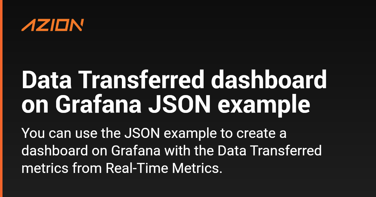Data Transferred dashboard on Grafana JSON example - Azion Documentation Data Transferred dashboard on Grafana JSON example - Azion Documentation