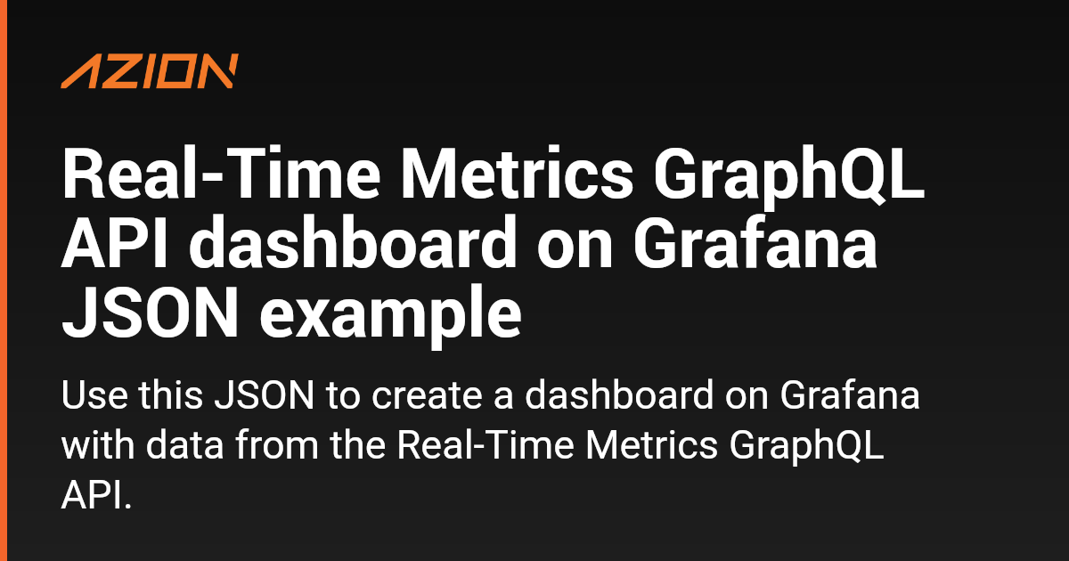 Real-Time Metrics GraphQL API dashboard on Grafana JSON example - Azion Documentation