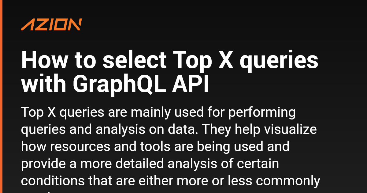 How To Select Top X Queries With Graphql Api Azion Documentation