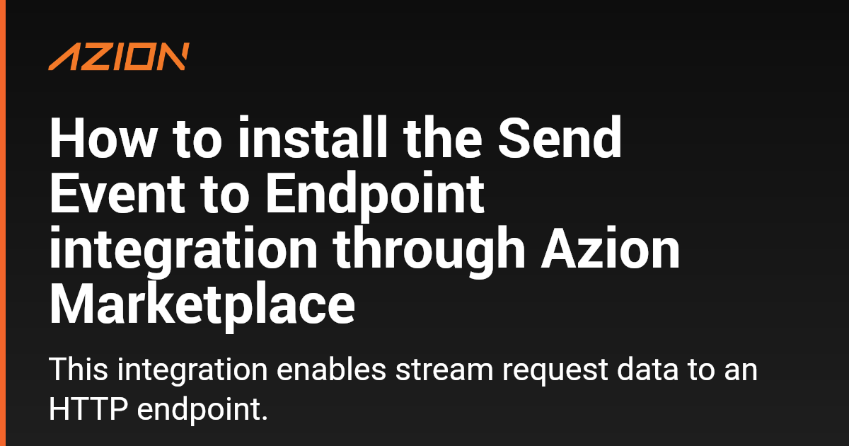 How to install the Send Event to Endpoint integration through Azion Marketplace - Azion ...