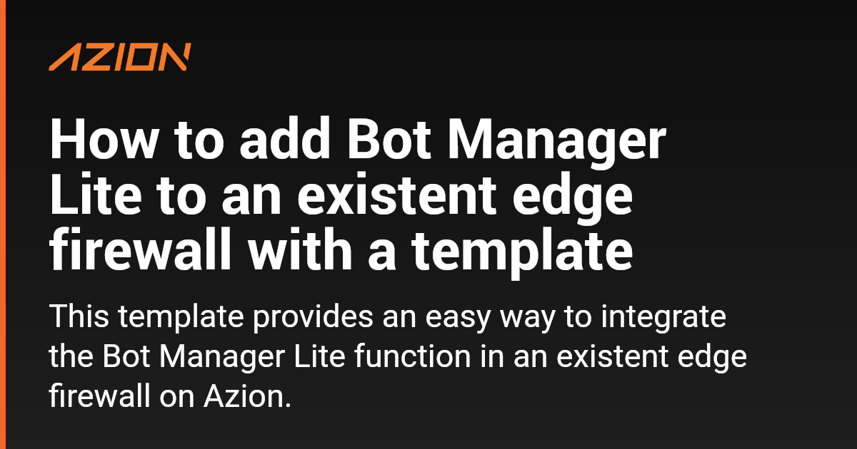 How To Add Bot Manager Lite To An Existent Edge Firewall With A Template Azion Documentation