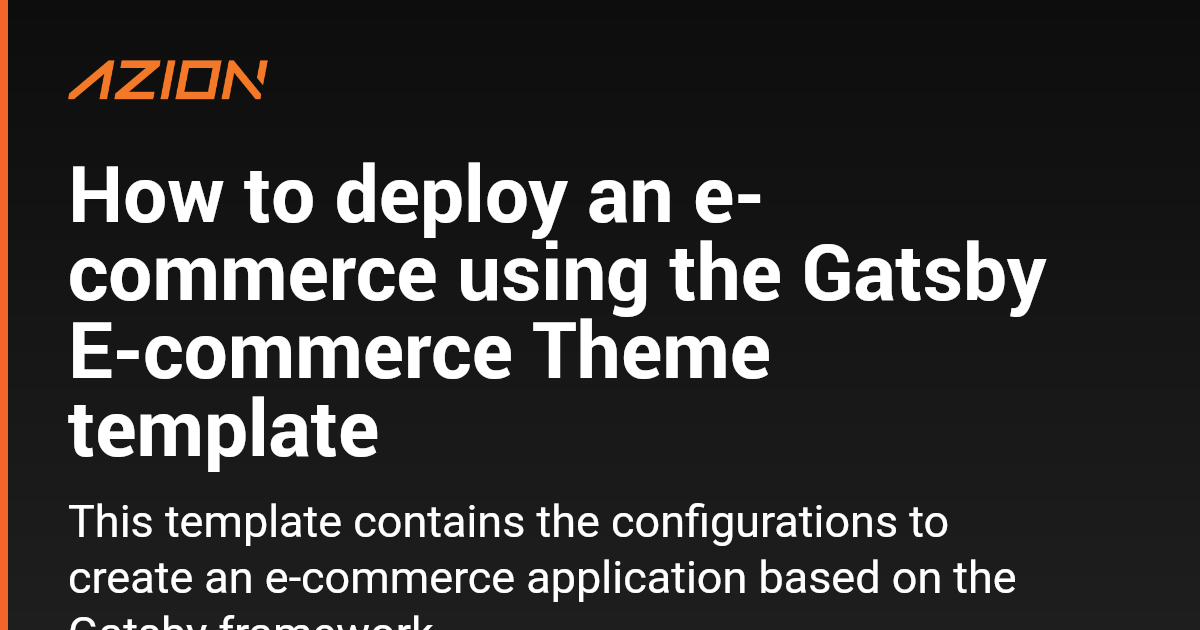How To Deploy An E Commerce Using The Gatsby E Commerce Theme Template Azion Documentation