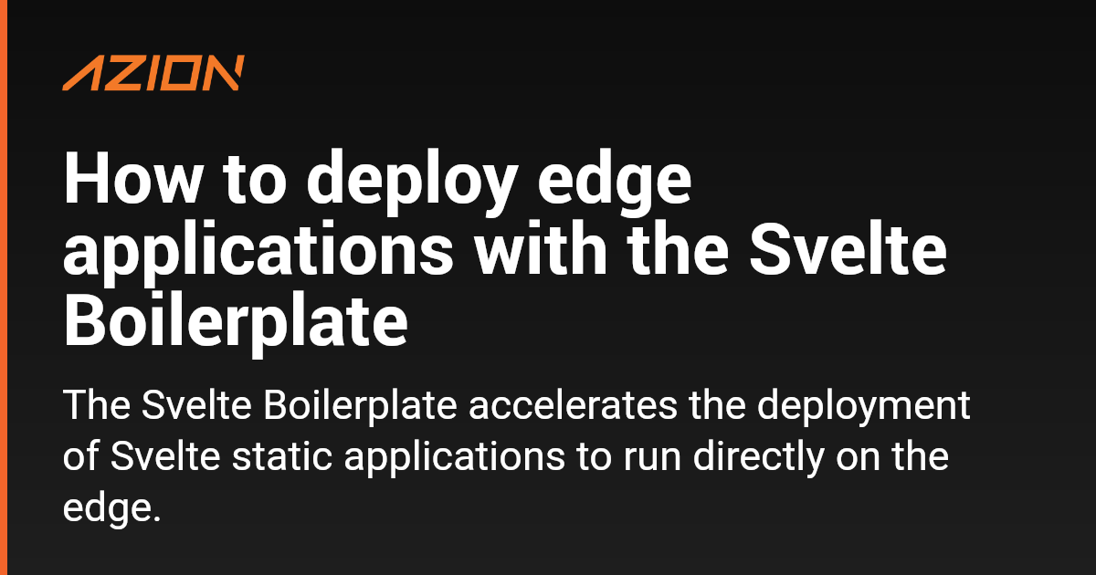 How to deploy edge applications with the Svelte Boilerplate - Azion ... How to deploy edge applications with the Svelte Boilerplate - Azion ...