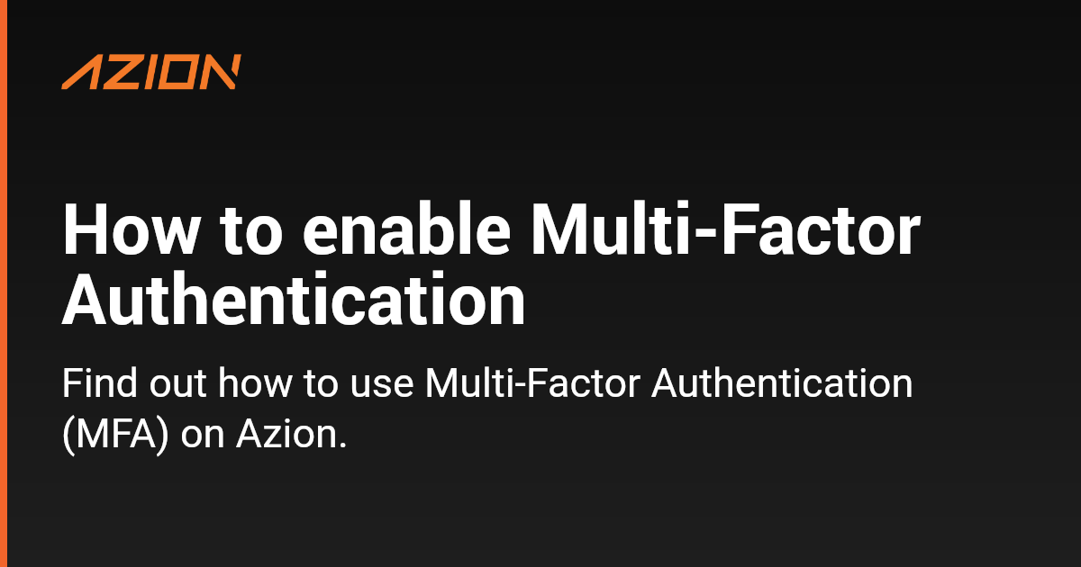 How to enable Multi-Factor Authentication - Azion Documentation How to enable Multi-Factor Authentication - Azion Documentation