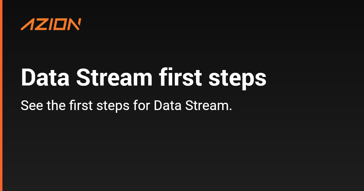 Data Stream First Steps Azion Documentation