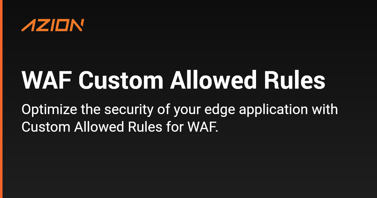Waf Custom Allowed Rules Azion Documentation
