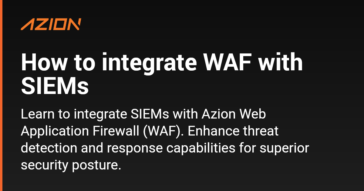 How to integrate WAF with SIEMs - Azion Documentation How to integrate WAF with SIEMs - Azion Documentation