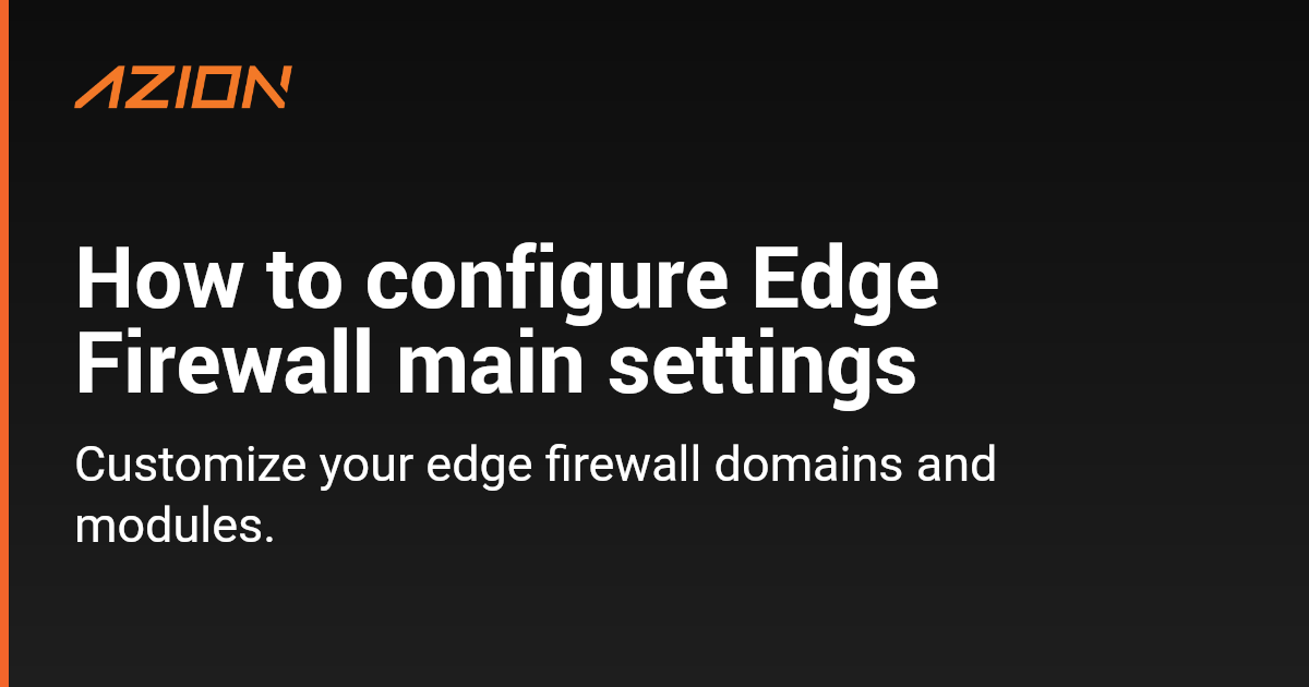 How To Configure Edge Firewall Main Settings Azion Documentation