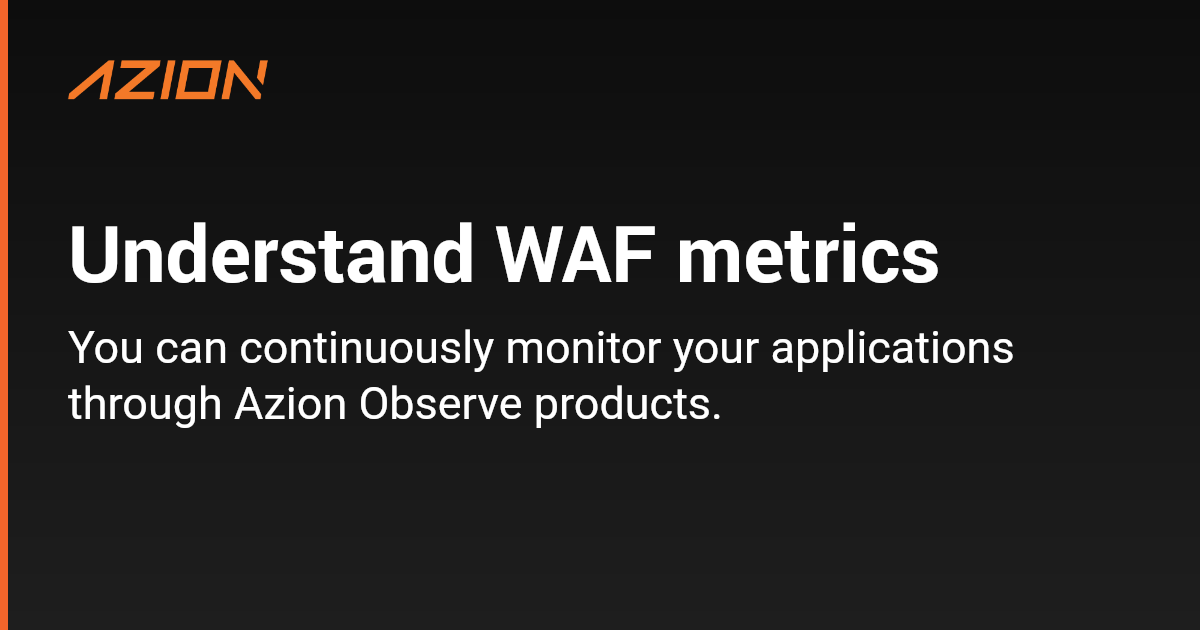 Understand WAF metrics - Azion Documentation Understand WAF metrics - Azion Documentation