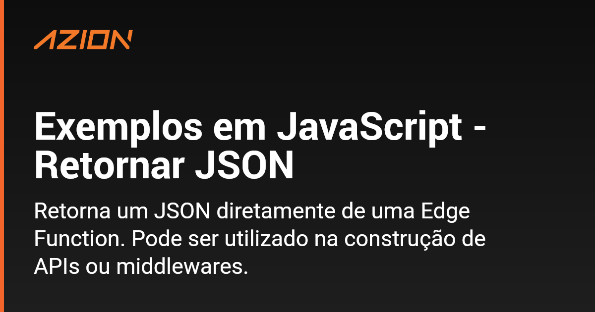 Exemplos em JavaScript - Retornar JSON - Documentação Azion Exemplos em JavaScript - Retornar JSON - Documentação Azion