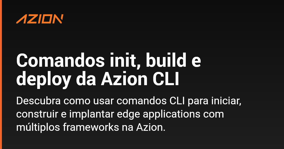 Comandos init, build e deploy da Azion CLI - Documentação Azion Comandos init, build e deploy da Azion CLI - Documentação Azion