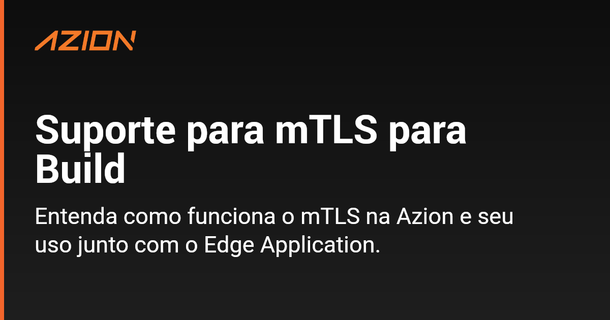 Suporte para mTLS para Build - Documentação Azion Suporte para mTLS para Build - Documentação Azion