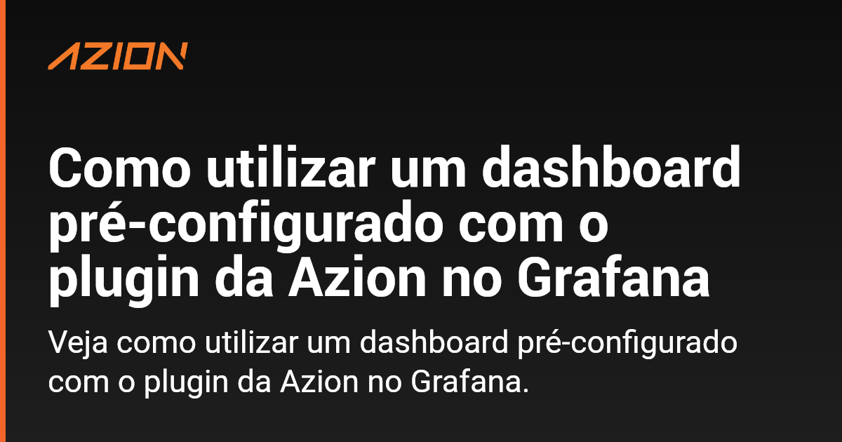 Como Utilizar Um Dashboard Pré Configurado Com O Plugin Da Azion No Grafana Documentação Azion