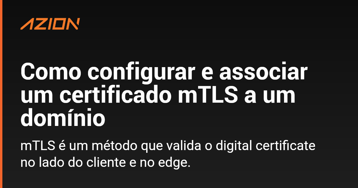 Como configurar e associar um certificado mTLS a um domínio ... Como configurar e associar um certificado mTLS a um domínio ...